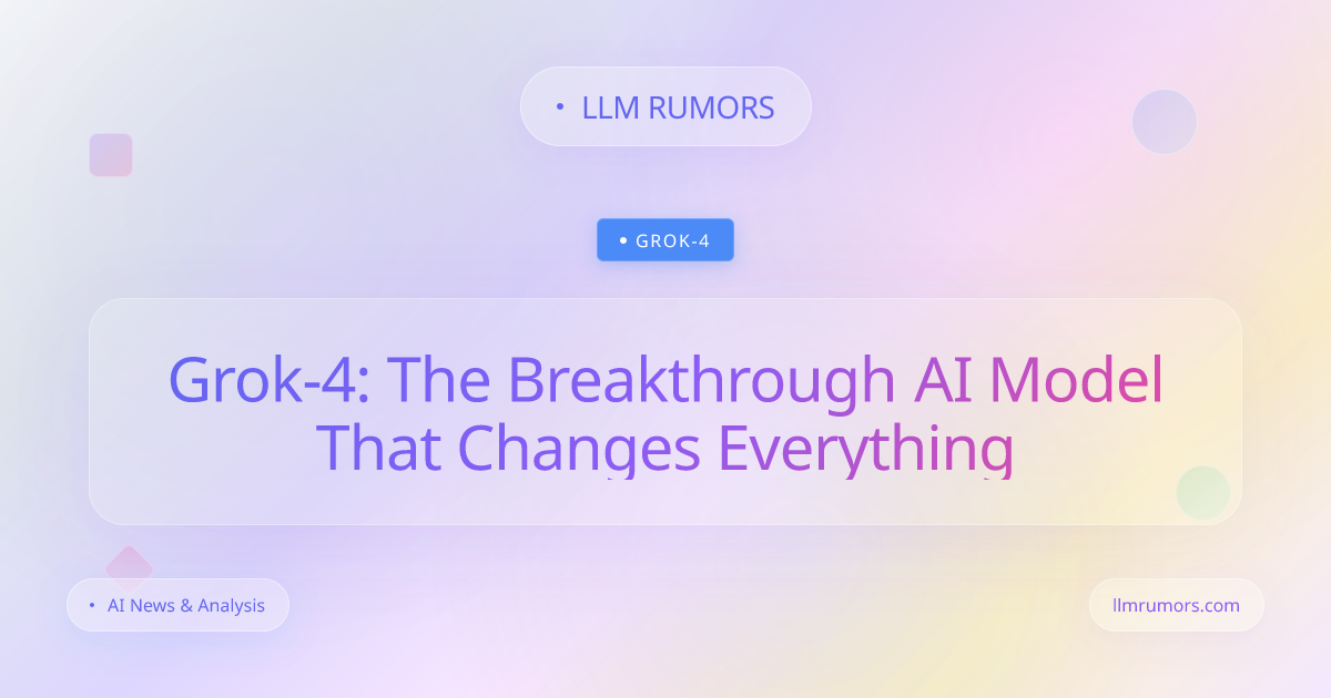 Grok-4: The Breakthrough AI Model That Changes Everything | LLM Rumors