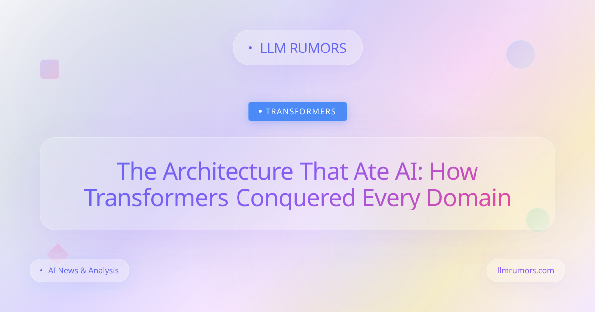 The Architecture That Ate AI: How Transformers Conquered Every Domain ...